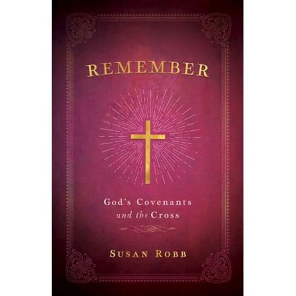 Susan Robb | Other | Remember Gods Covenants And The Cross Susan Robb ...